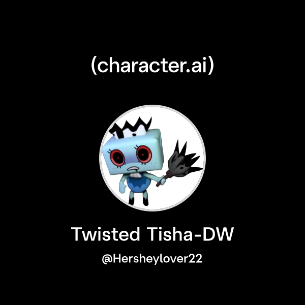 Chat with Twisted Tisha-DW | character.ai | Personalized AI for every ...