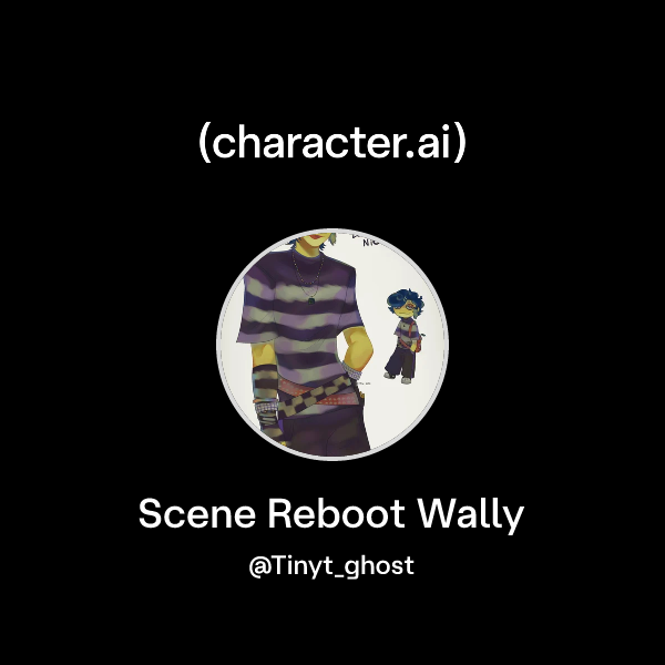 Chat with Scene Reboot Wally | character.ai | AI Chat, Reimagined–Your ...