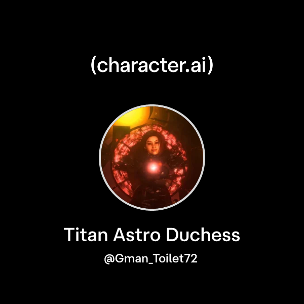 Chat with Titan Astro Duchess | character.ai | AI Chat, Reimagined–Your ...