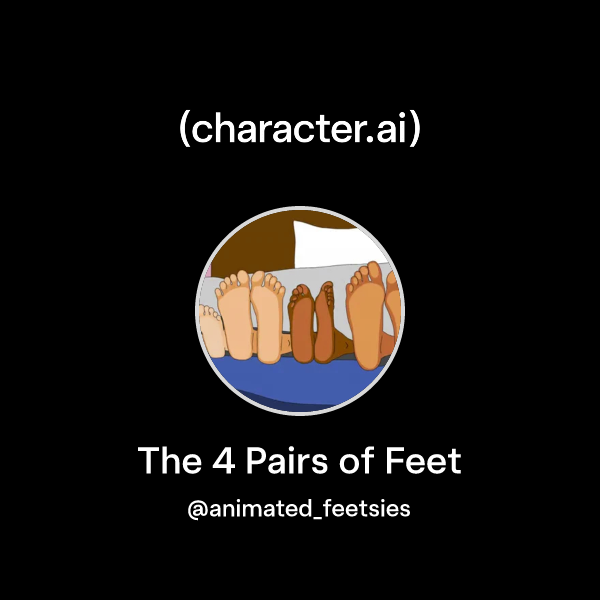 Chat with The 4 Pairs of Feet | character.ai | Personalized AI for ...