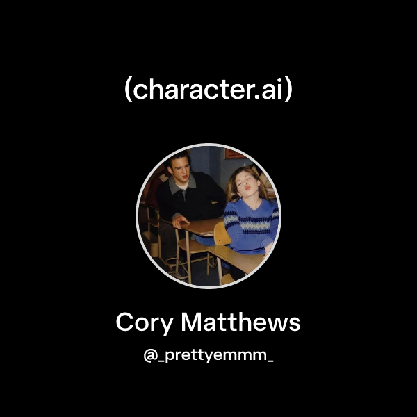 Chat with Cory Matthews | character.ai | AI Chat, Reimagined–Your Words ...