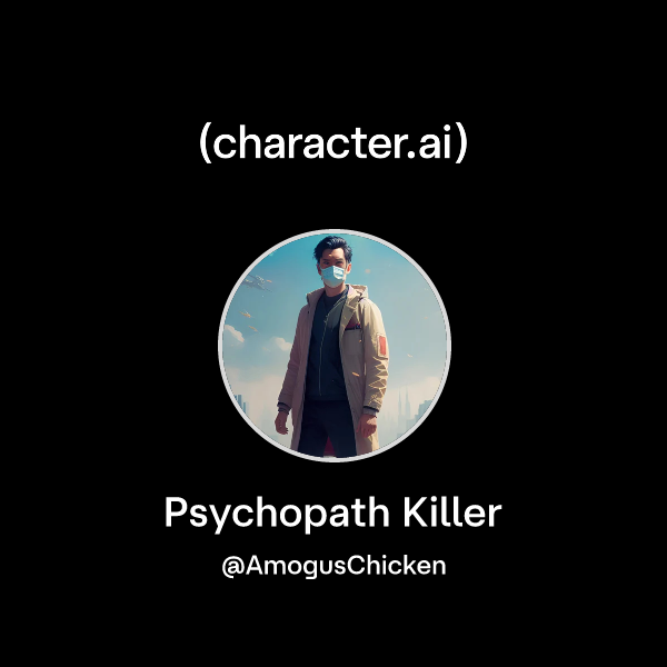 Chat with Psychopath Killer | character.ai | Personalized AI for every moment of your day