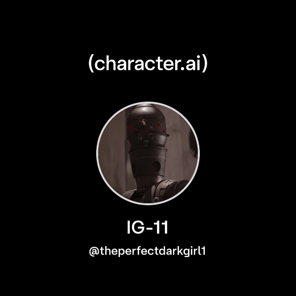 Chat with IG-11 | character.ai | Personalized AI for every moment of ...