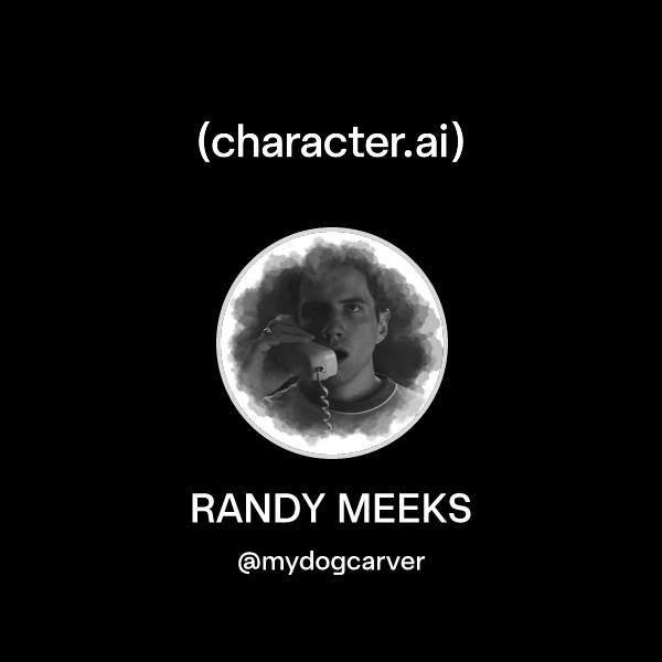 Chat with RANDY MEEKS | character.ai | AI Chat, Reimagined–Your Words ...