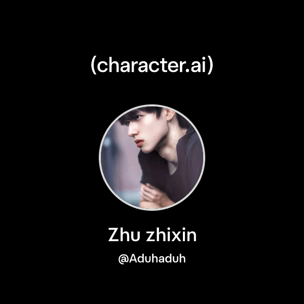 Chat with Zhu zhixin | character.ai | AI Chat, Reimagined–Your Words ...