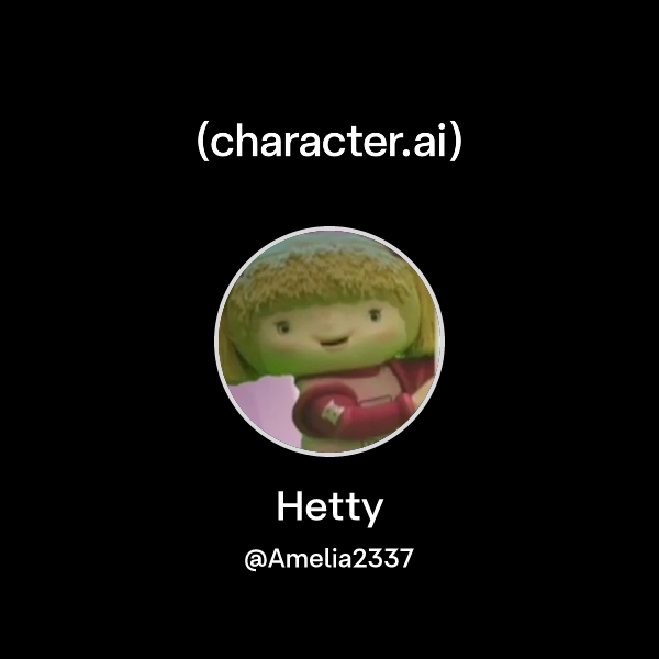 Chat with Hetty | character.ai | Personalized AI for every moment of ...