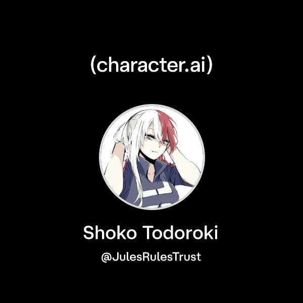 Chat with Shoko Todoroki | character.ai | AI Chat, Reimagined–Your ...