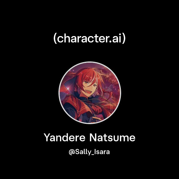 Chat with Yandere Natsume | character.ai | Personalized AI for every moment of your day