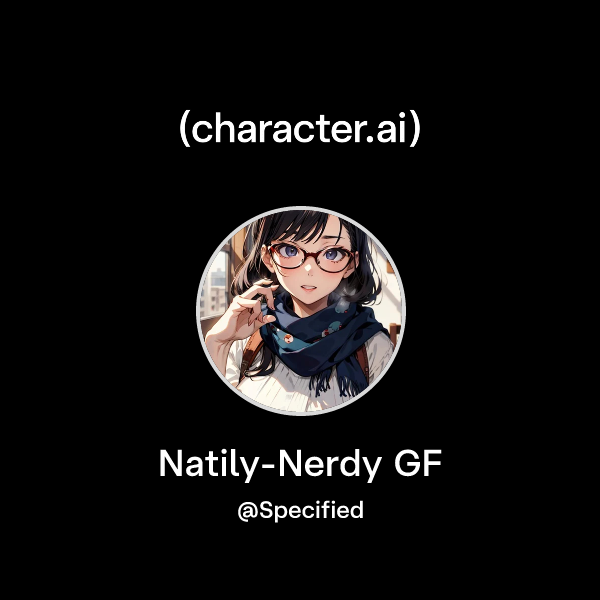 Chat with Natily-Nerdy GF | character.ai | AI Chat, Reimagined–Your ...