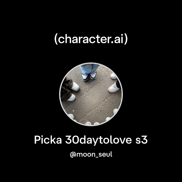 Chat with Picka 30daytolove s3 | character.ai | AI Chat, Reimagined ...