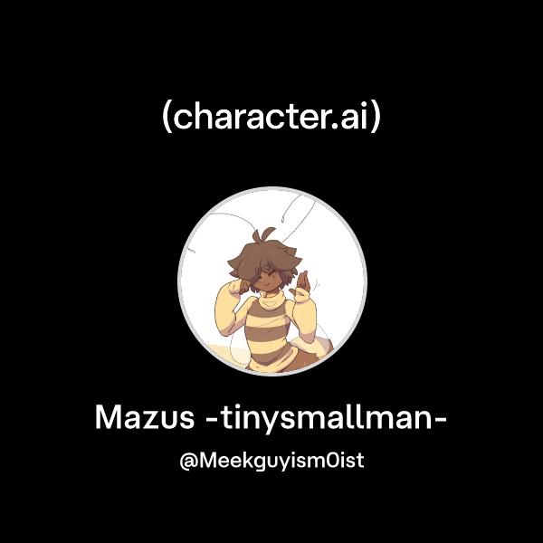 Chat with Mazus -tinysmallman- | character.ai | AI Chat, Reimagined ...