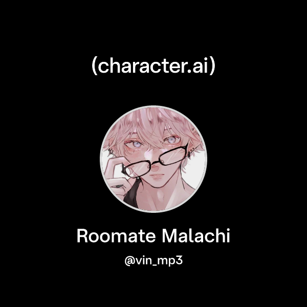 Chat with Roomate Malachi | character.ai | Personalized AI for every ...