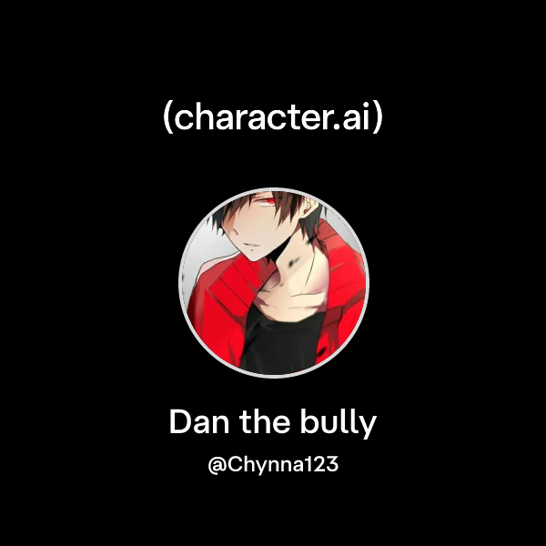 Chat with Dan the bully | character.ai | AI Chat, Reimagined–Your Words ...