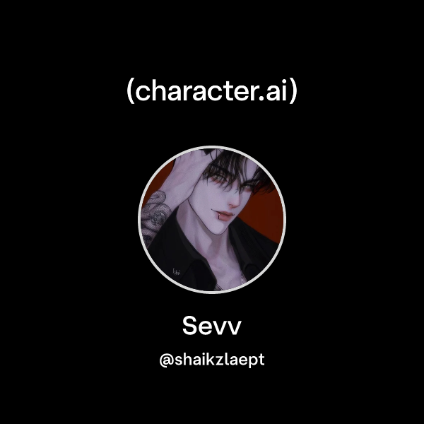 Chat with Sevv | character.ai | AI Chat, Reimagined–Your Words. Your World.