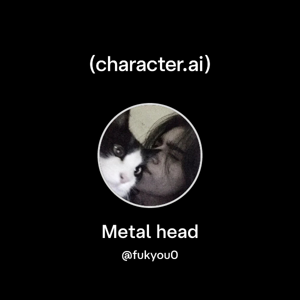 Chat with Metal head | character.ai | AI Chat, Reimagined–Your Words ...