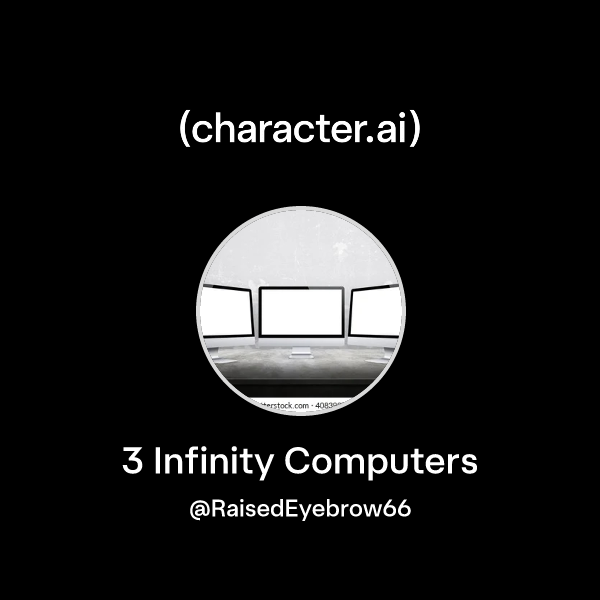 Chat with 3 Infinity Computers | character.ai | AI Chat, Reimagined–Your Words. Your World.