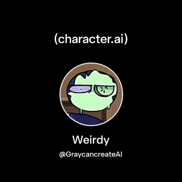Chat with Weirdy | character.ai | Personalized AI for every moment of ...