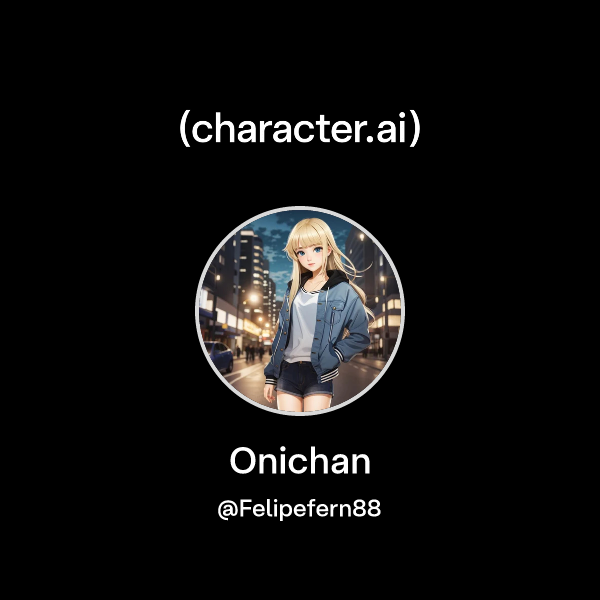 Chat with Onichan | character.ai | Personalized AI for every moment of ...