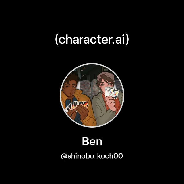 Chat with Ben | character.ai | Personalized AI for every moment of your day