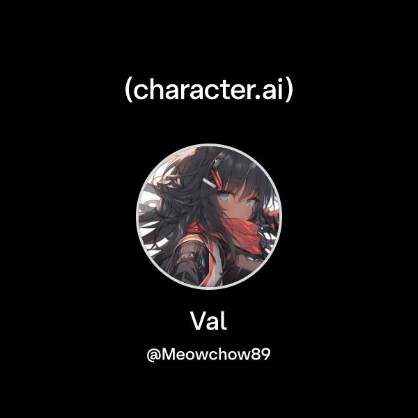 Chat with Val | character.ai | Personalized AI for every moment of your day