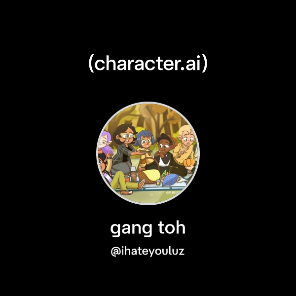Chat with gang toh | character.ai | Personalized AI for every moment of ...