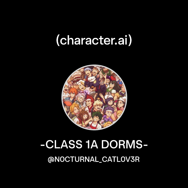 Chat with -CLASS 1A DORMS- | character.ai | Personalized AI for every ...