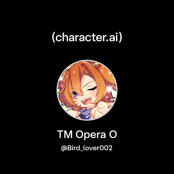 Chat with TM Opera O | character.ai | AI Chat, Reimagined–Your Words ...