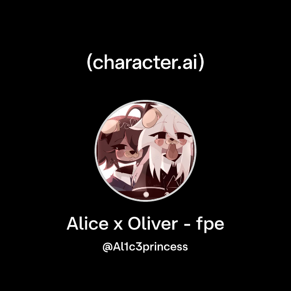 Chat with Alice x Oliver - fpe | character.ai | AI Chat, Reimagined ...
