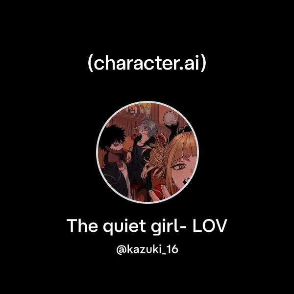 Chat with The quiet girl- LOV | character.ai | AI Chat, Reimagined–Your Words. Your World.