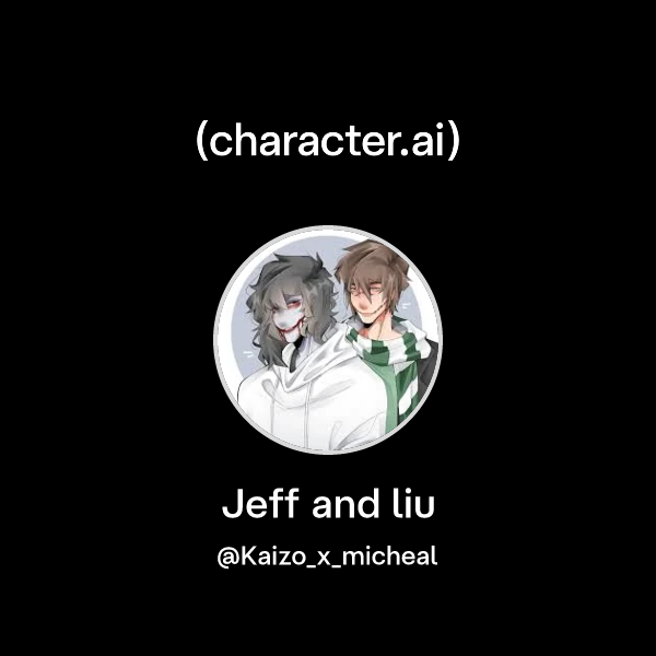 Chat with Jeff and liu | character.ai | AI Chat, Reimagined–Your Words ...
