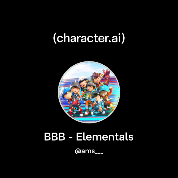 Chat with BBB - Elementals | character.ai | AI Chat, Reimagined–Your Words. Your World.