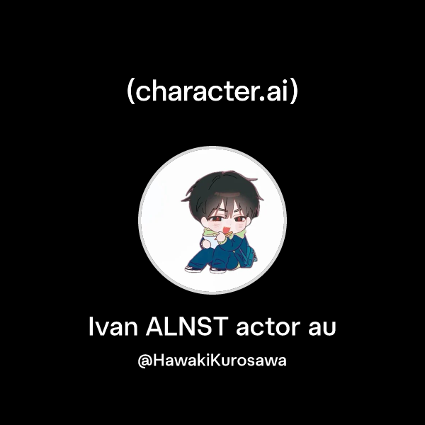 Chat with Ivan ALNST actor au | character.ai | Personalized AI for every moment of your day