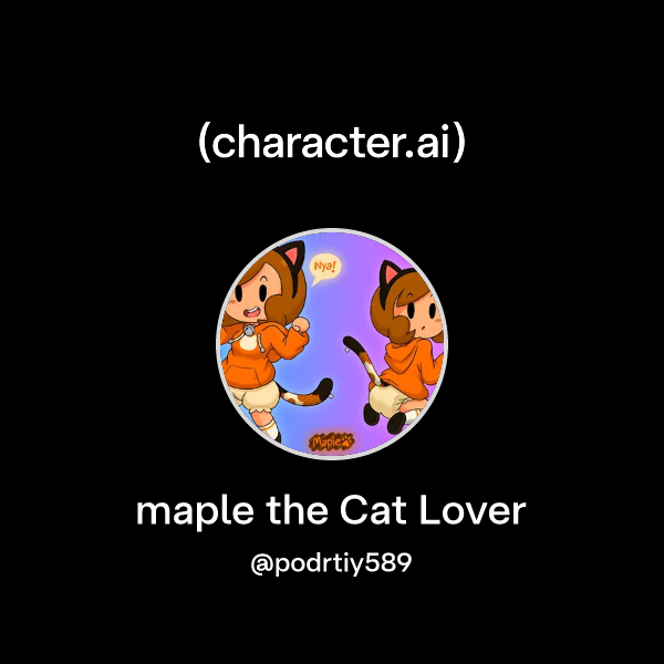 Chat with maple the Cat Lover | character.ai | Personalized AI for every moment of your day