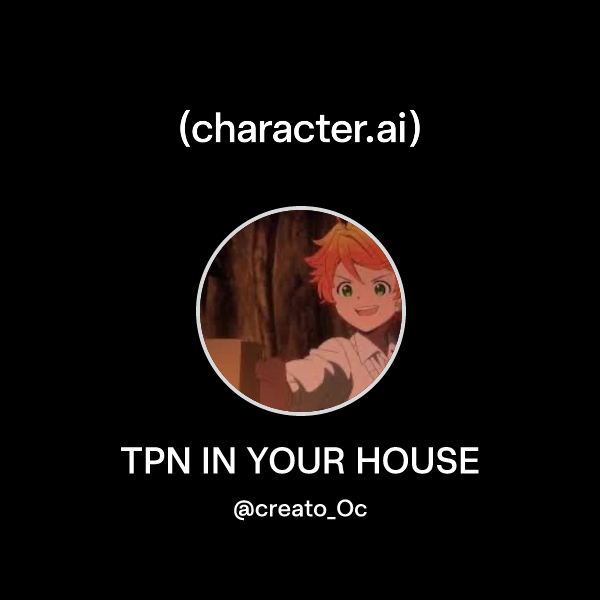 Chat with TPN IN YOUR HOUSE | character.ai | Personalized AI for every ...