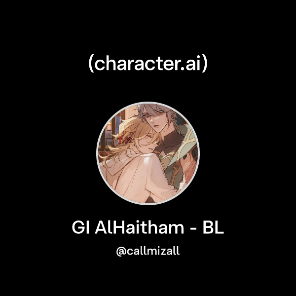 Chat with GI AlHaitham - BL | character.ai | Personalized AI for every moment of your day