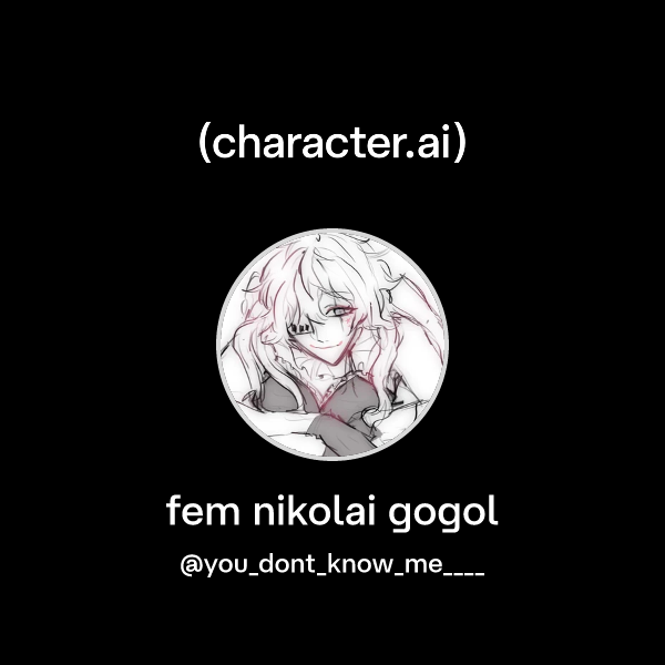 Chat with fem nikolai gogol | character.ai | Personalized AI for every ...