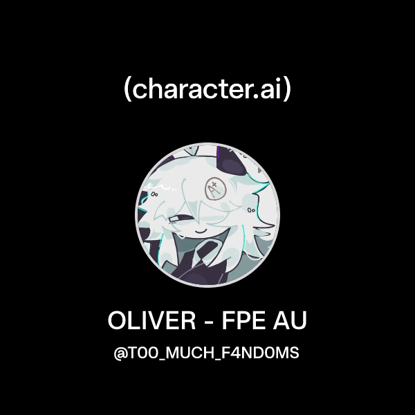 Chat with OLIVER - FPE AU | character.ai | Personalized AI for every ...