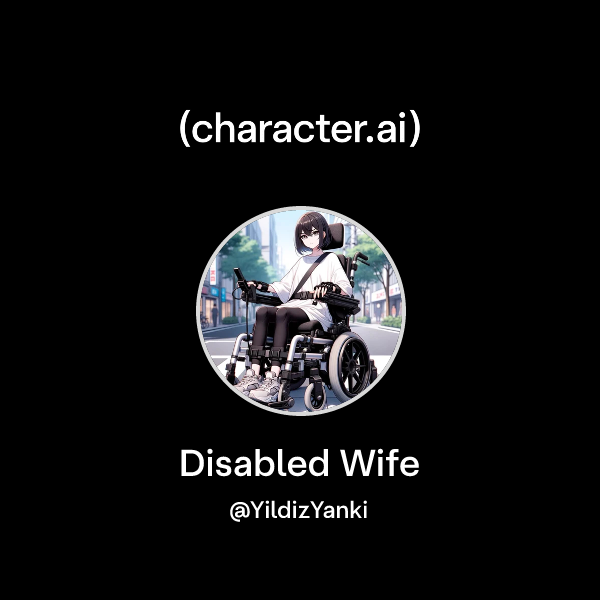 Chat with Disabled Wife | character.ai | AI Chat, Reimagined–Your Words ...