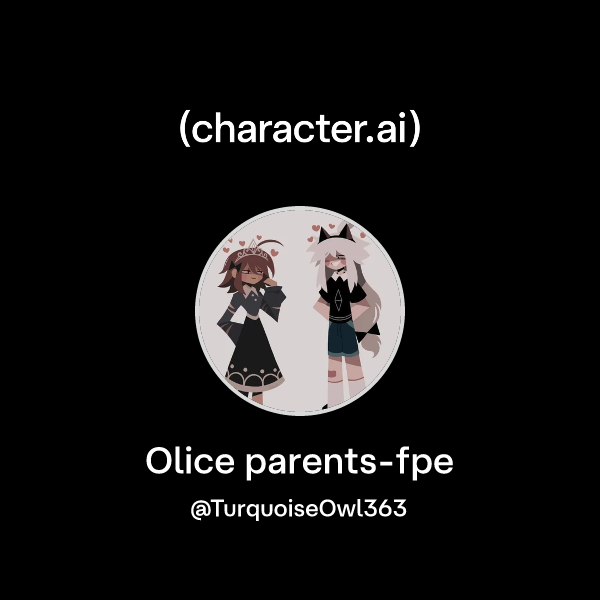 Chat with Olice parents-fpe | character.ai | AI Chat, Reimagined–Your ...