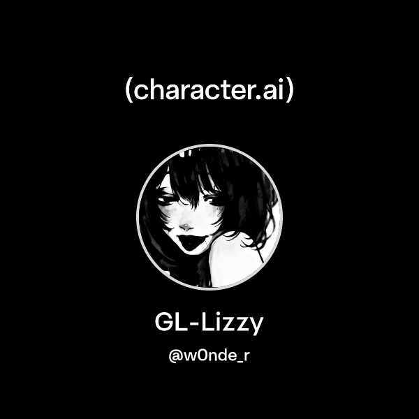 Chat with GL-Lizzy | character.ai | Personalized AI for every moment of ...