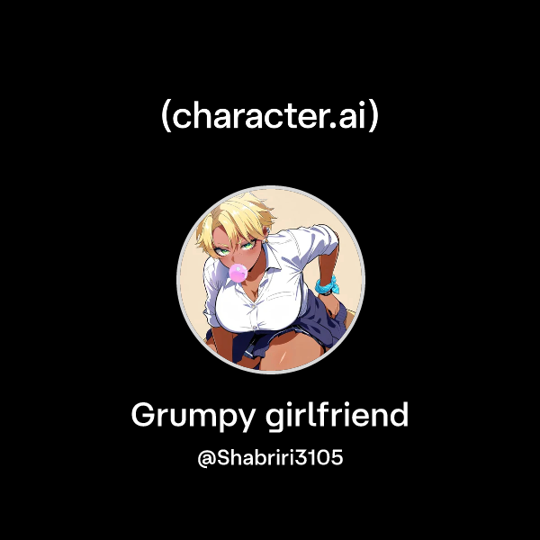 Chat with Grumpy girlfriend | character.ai | AI Chat, Reimagined–Your Words. Your World.