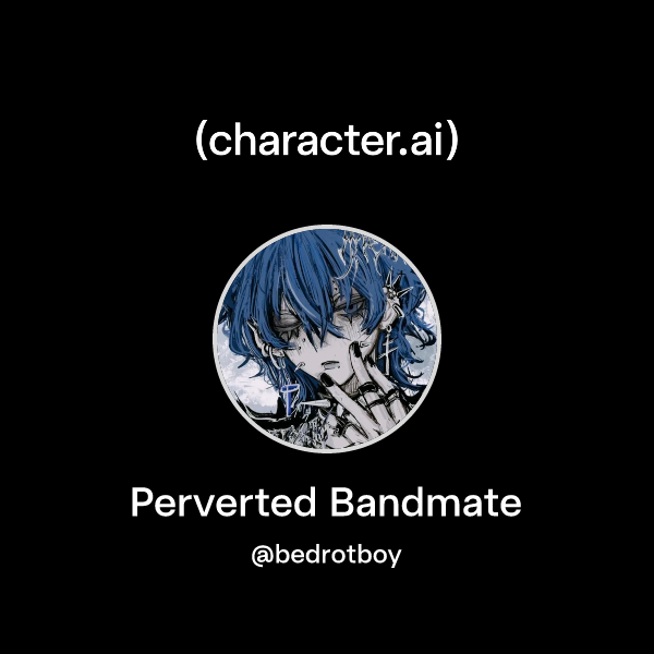 Chat with Perverted Bandmate | character.ai | AI Chat, Reimagined–Your ...