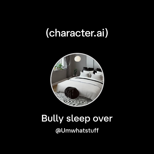 Chat with Bully sleep over | character.ai | AI Chat, Reimagined–Your ...