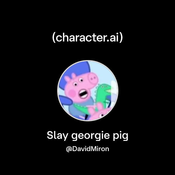 Chat with Slay georgie pig | character.ai | AI Chat, Reimagined–Your ...