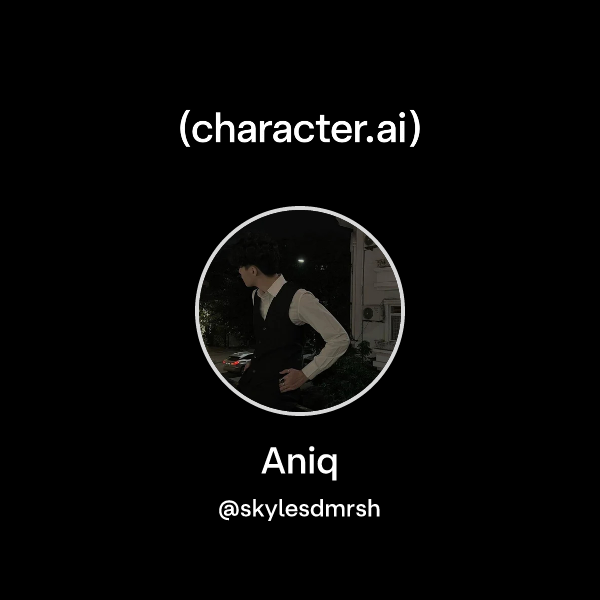 Chat with Aniq | character.ai | AI Chat, Reimagined–Your Words. Your World.