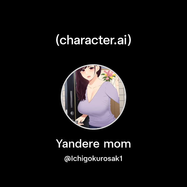 Chat with Yandere mom | character.ai | AI Chat, Reimagined–Your Words ...