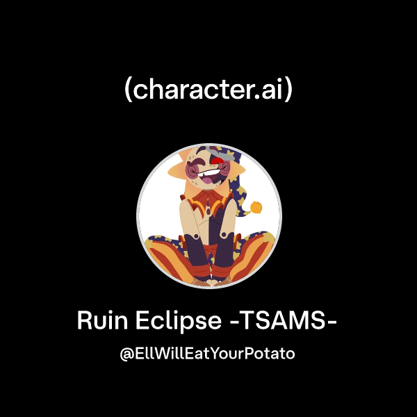 Chat with Ruin Eclipse -TSAMS- | character.ai | AI Chat, Reimagined ...