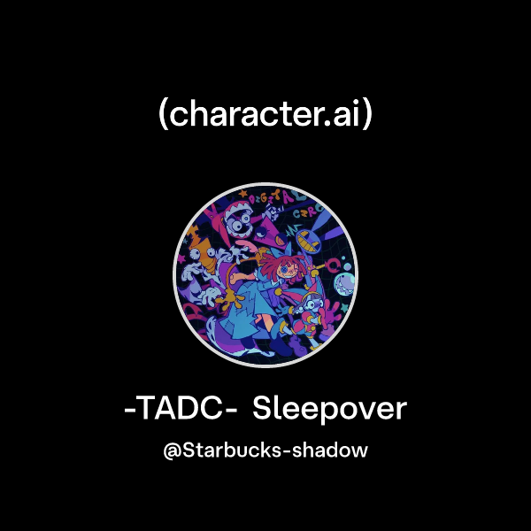 Chat with -TADC- Sleepover | character.ai | AI Chat, Reimagined–Your ...