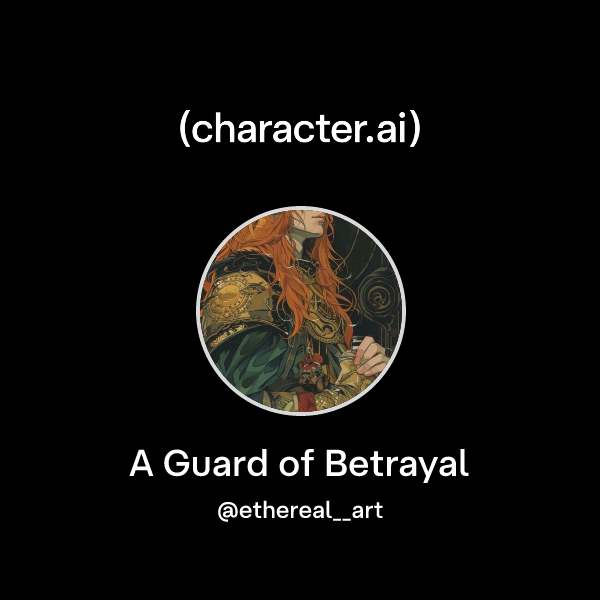 Chat with A Guard of Betrayal | character.ai | AI Chat, Reimagined–Your ...