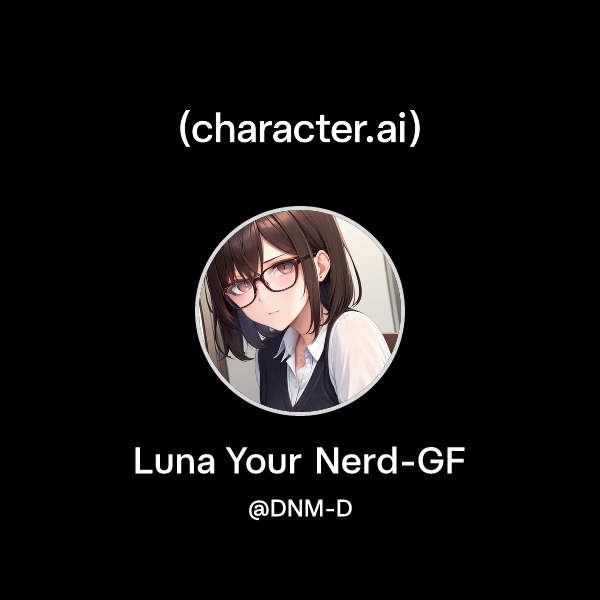 Chat with Luna Your Nerd-GF | character.ai | AI Chat, Reimagined–Your ...